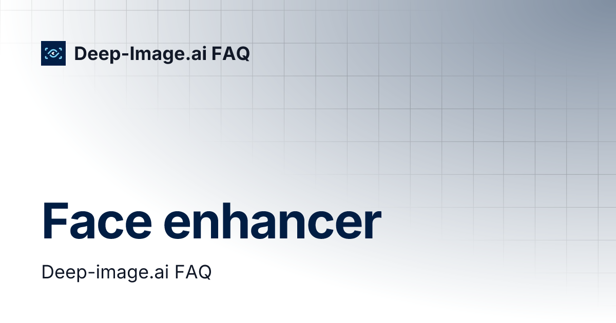Face enhancer | Deep-Image.ai FAQ