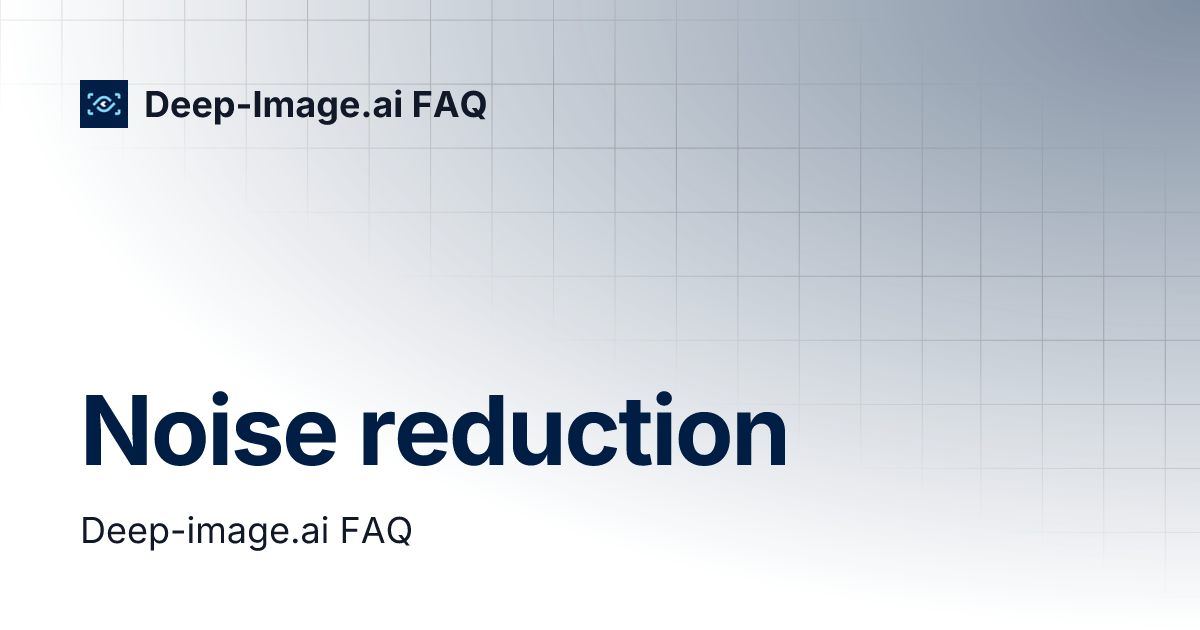 Noise reduction | Deep-Image.ai FAQ