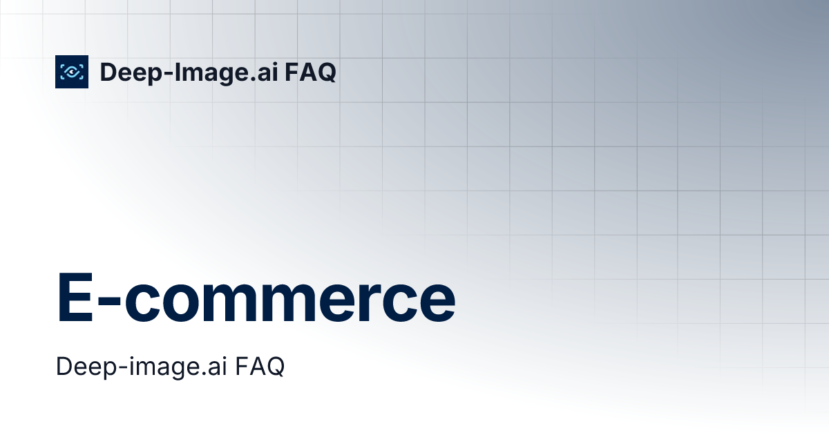 E-commerce | Deep-Image.ai FAQ