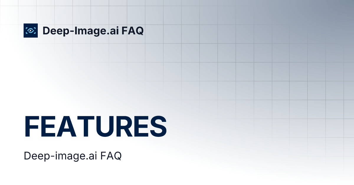 FEATURES | Deep-Image.ai FAQ